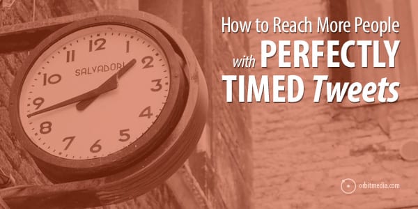 How to Reach More People with Perfectly Timed Tweets | Orbit Media Studios