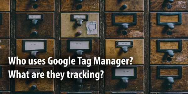 Who uses Google Tag Manager? What Are They Tracking? [INFOGRAPHIC]