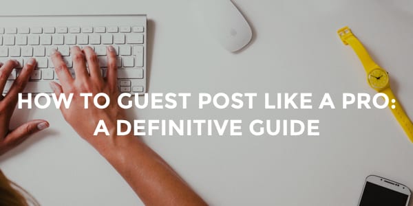 How to Guest Post Like a Pro: A Definitive Guide | Orbit Media Studios