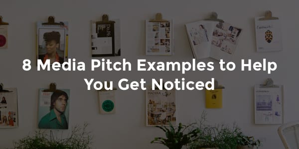 8 Media Pitch Examples to Help You Get Noticed | Orbit Media Studios
