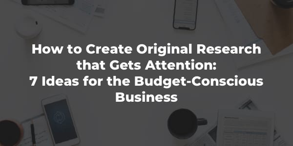How to Create Original Research that Gets Attention: 7 Ideas for the ...